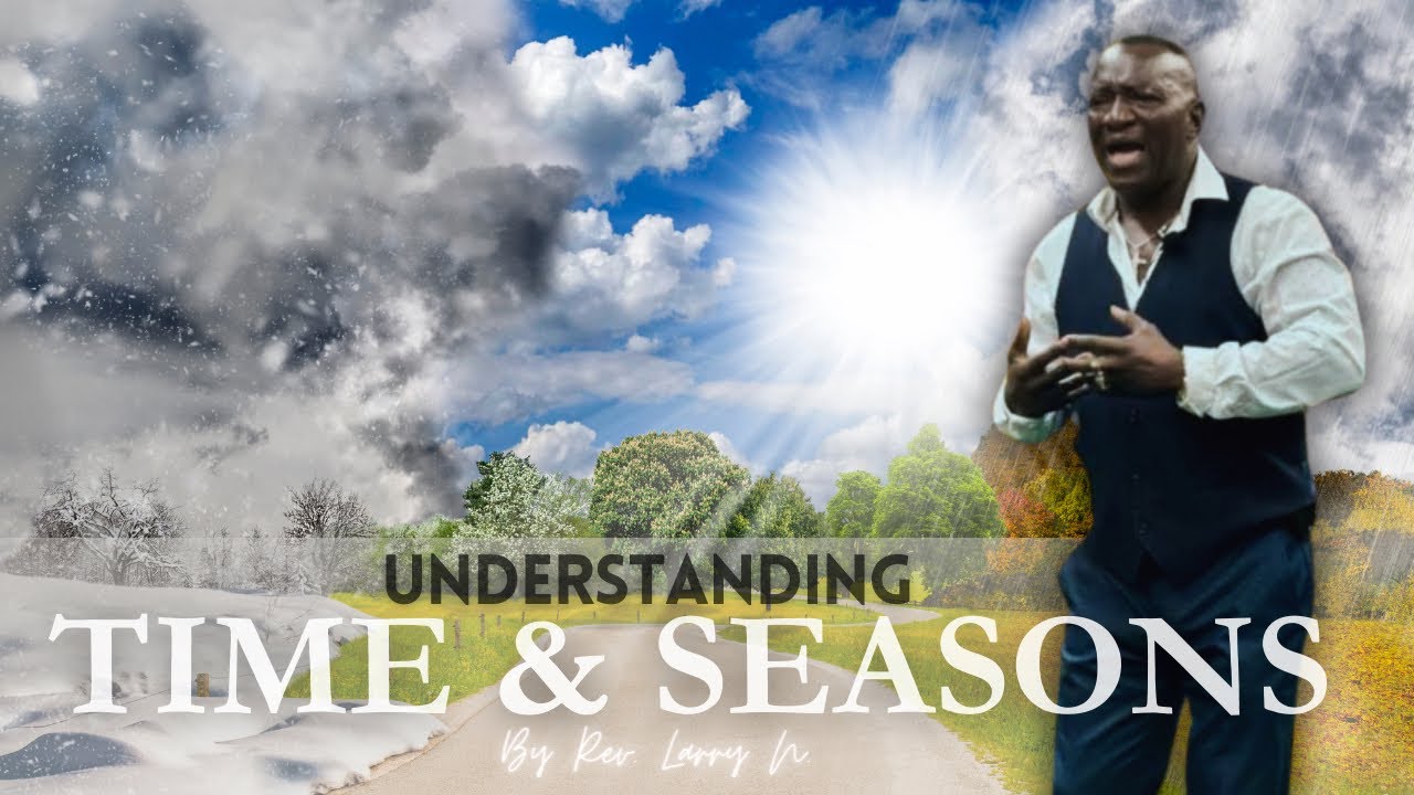 Understanding "Time and Seasons". By Rev. Larry N. - YouTube