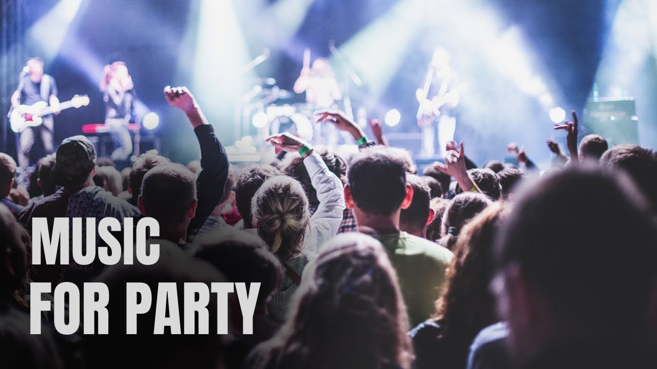 [PLAYLIST] Music for party - Party Music, Club Music, Music for Playing ...