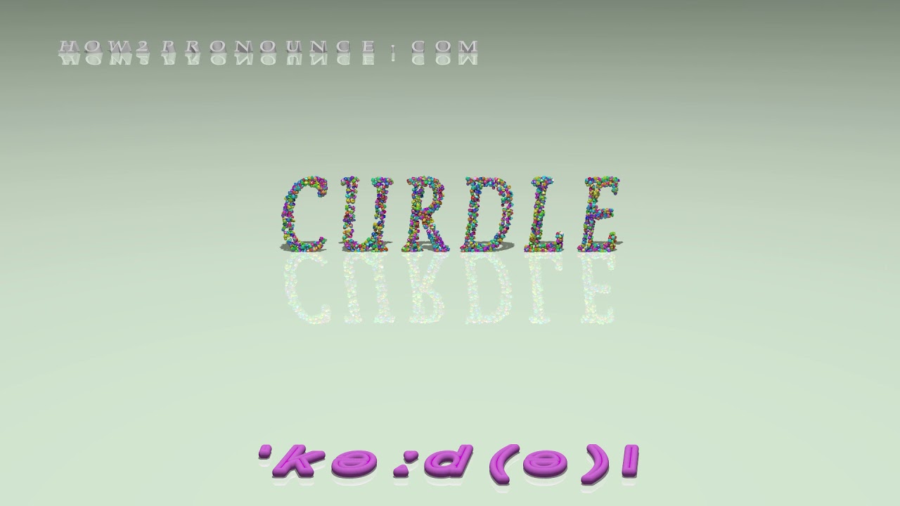 curdle - pronunciation + Examples in sentences and phrases - YouTube