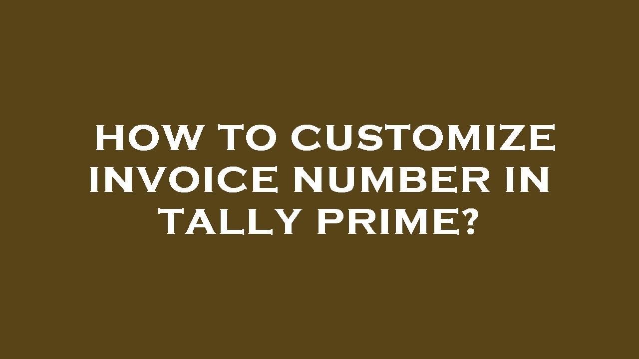 How To Customize Invoice Number In Tally Prime YouTube How To Customize Invoice Number In Tally Prime YouTube