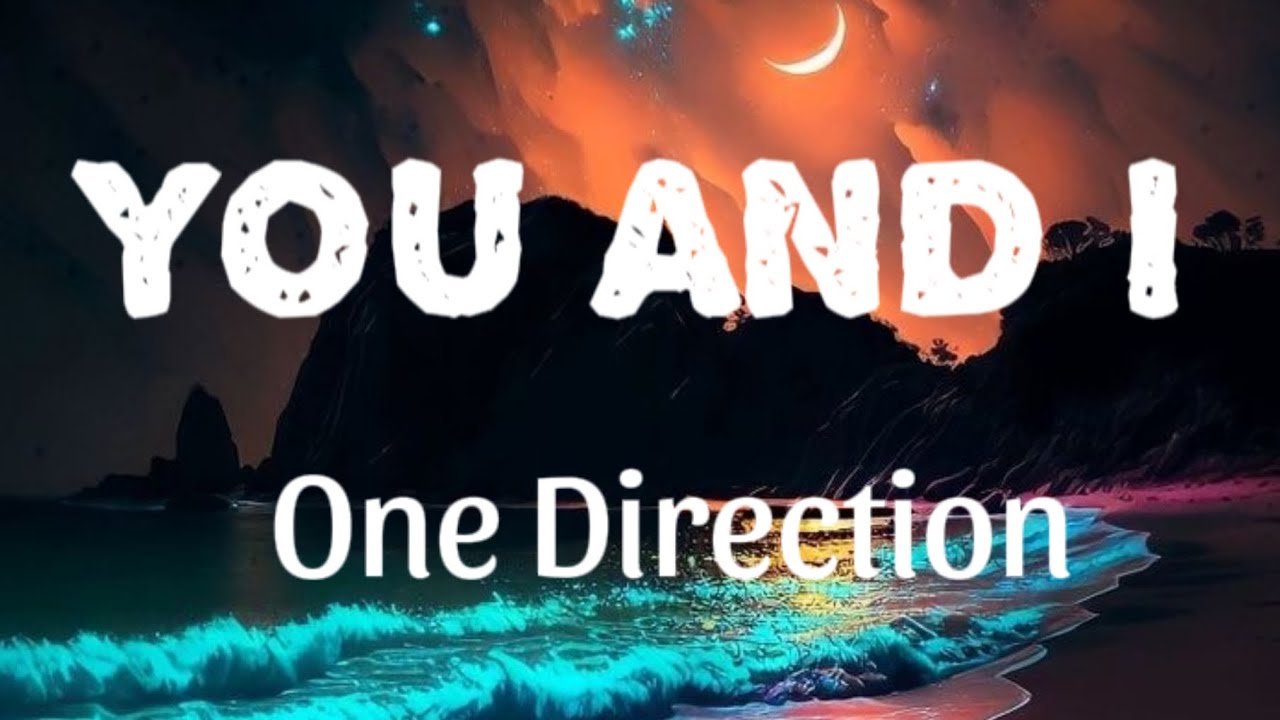 YOU AND I - ONE DIRECTION (OFFICIAL LYRIC VIDEO) - YouTube