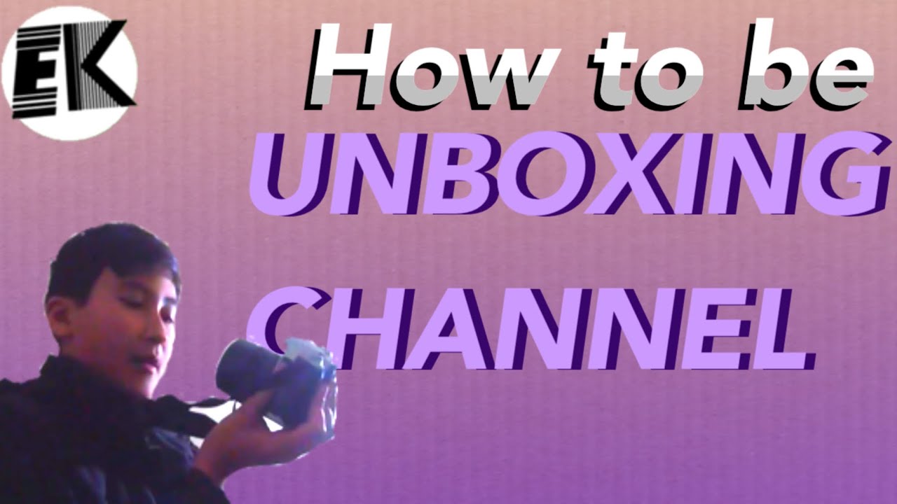 How to be an Unboxing Channel - YouTube
