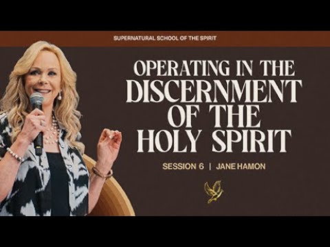 Operating in Discernment of the Holy Spirit | Jane Hamon | Session 6 ...