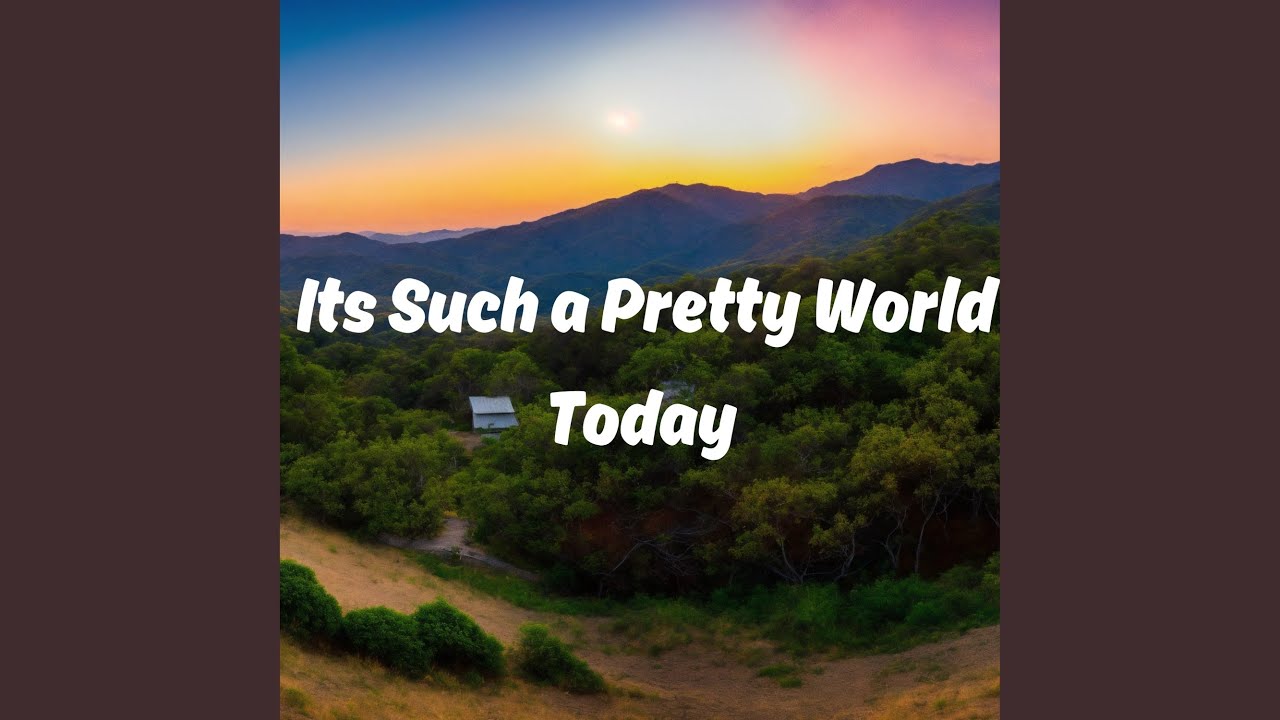 Its Such a Pretty World Today - YouTube