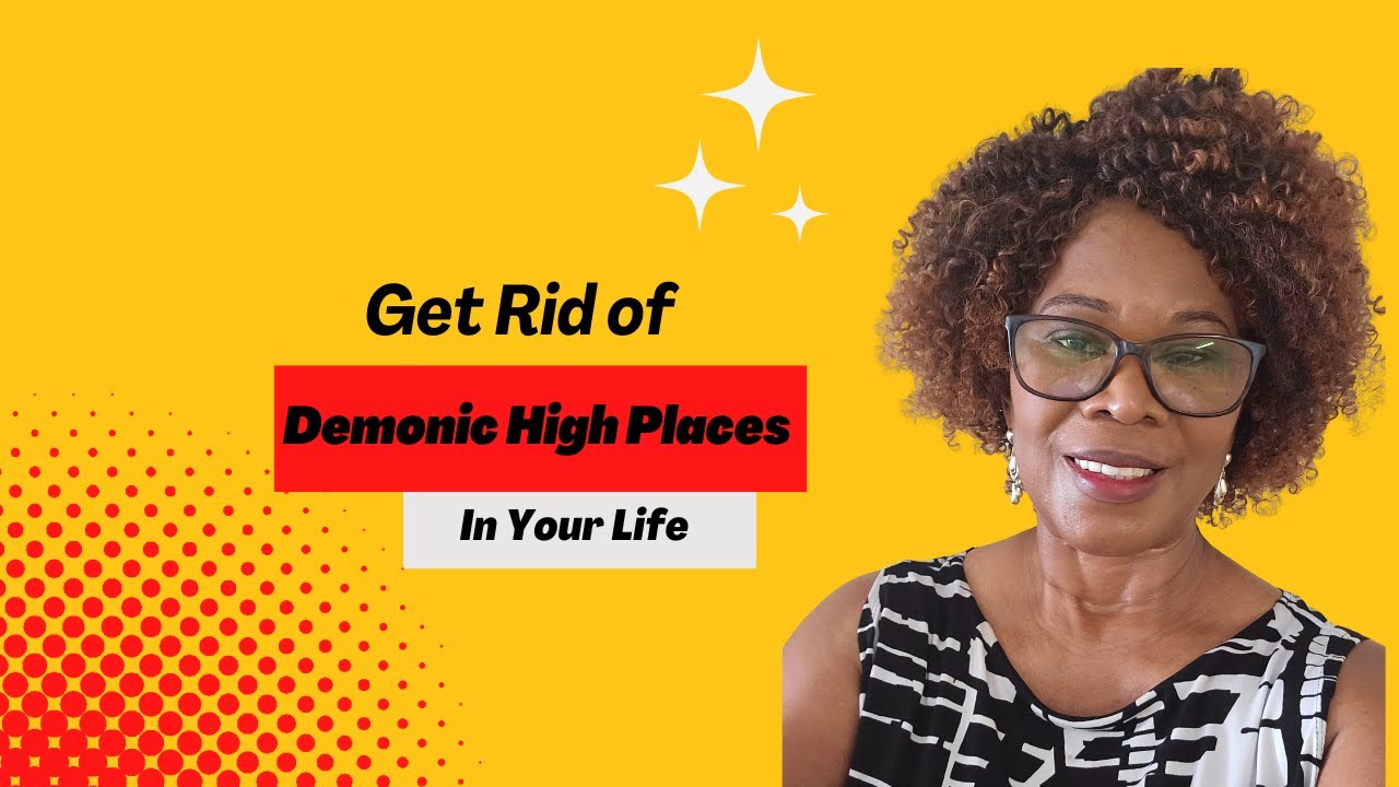 Spiritual Demonic High Places In Your Life? Get Rid of Them - YouTube