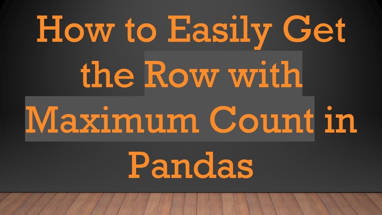 How To Easily Get The Row With Maximum Count In Pandas Youtube