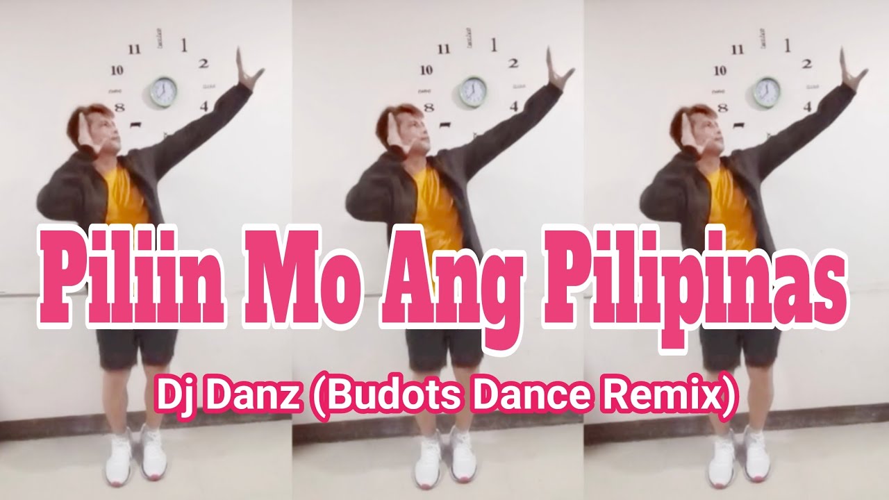 Piliin Mo Ang Pilipinas | Dj Danz | Budots Dance Remix | Dance Workout ...