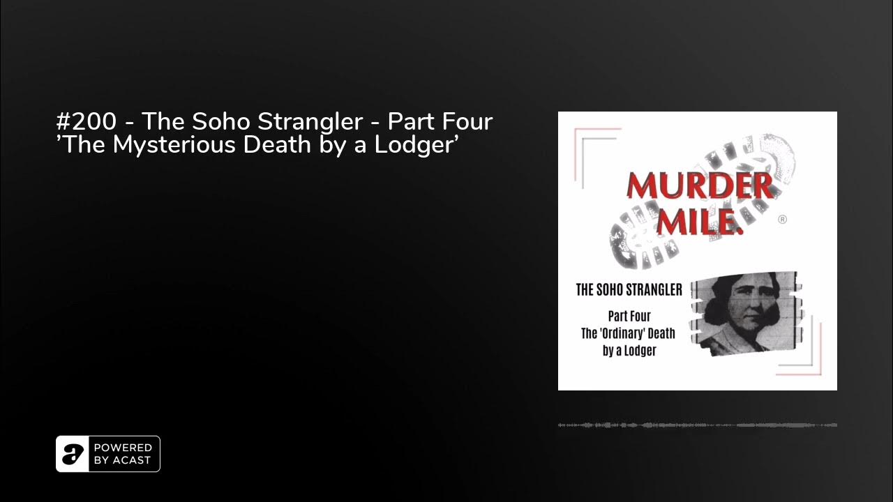 #200 - The Soho Strangler - Part Four 'The Mysterious Death by a Lodger ...