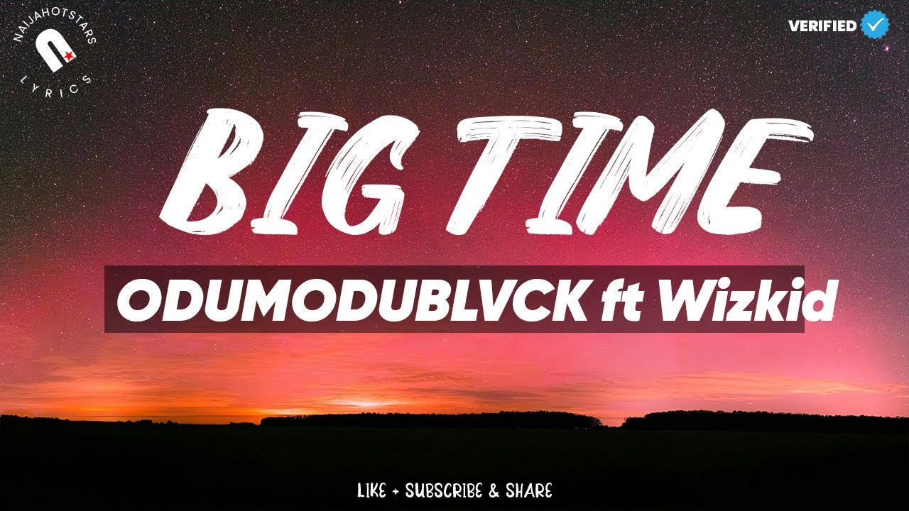 ODUMODUBLVCK ft Wizkid - BIG TIME (Lyrics) - YouTube