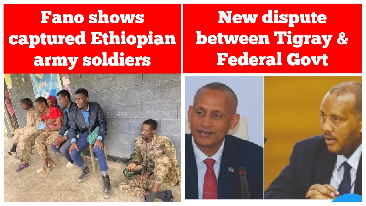 Fano shows captured Ethiopian army soldiers | New dispute between ...