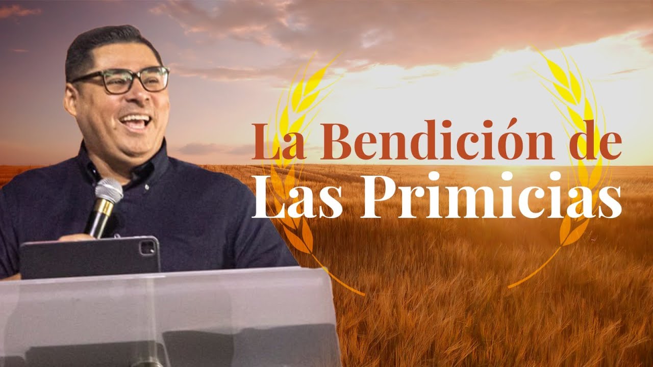 La bendición de las primicias - | Pastor Benjamín Chacón - Reflexiones ...
