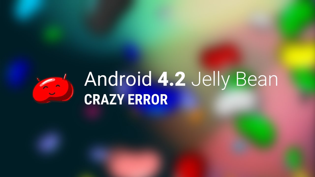Android 4.2 Jelly Bean Crazy Error - YouTube