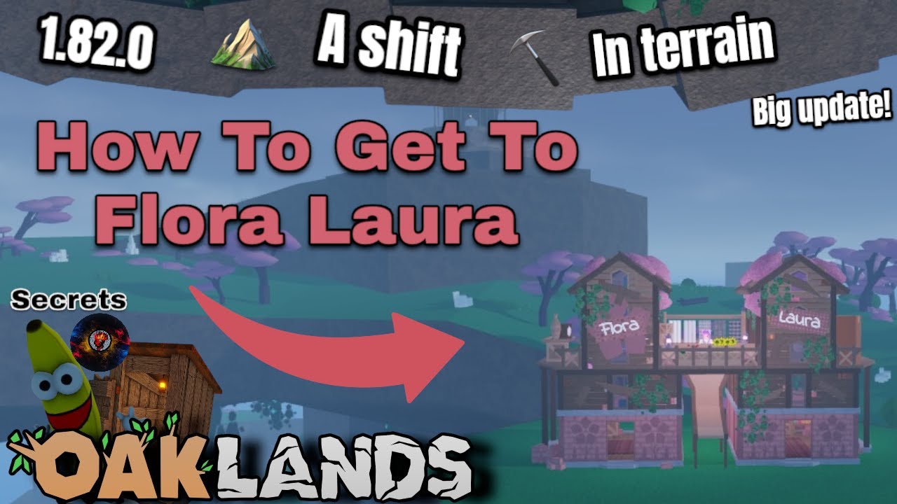 HOW TO FIND FLORA LAURA V.1.82.0 A SHIFT IN TERRAIN UPDATE (OAKLANDS ...
