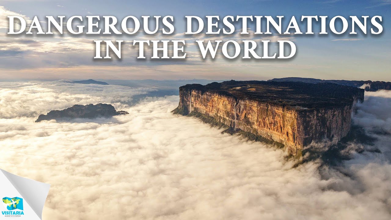10 Most Dangerous Destinations in the World: Thrills and Risks Await ...