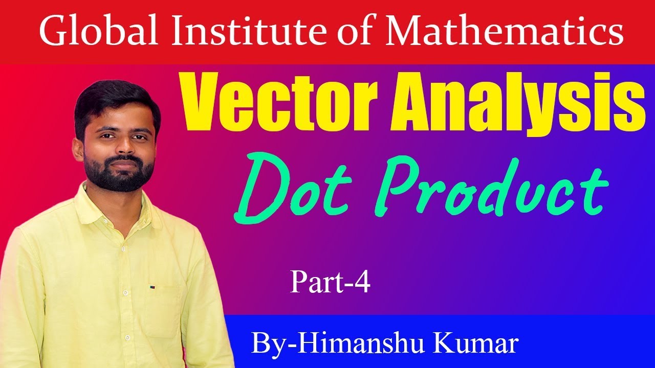 Vector Analysis - Dot Product of Two Vectors (Part - 4) - YouTube
