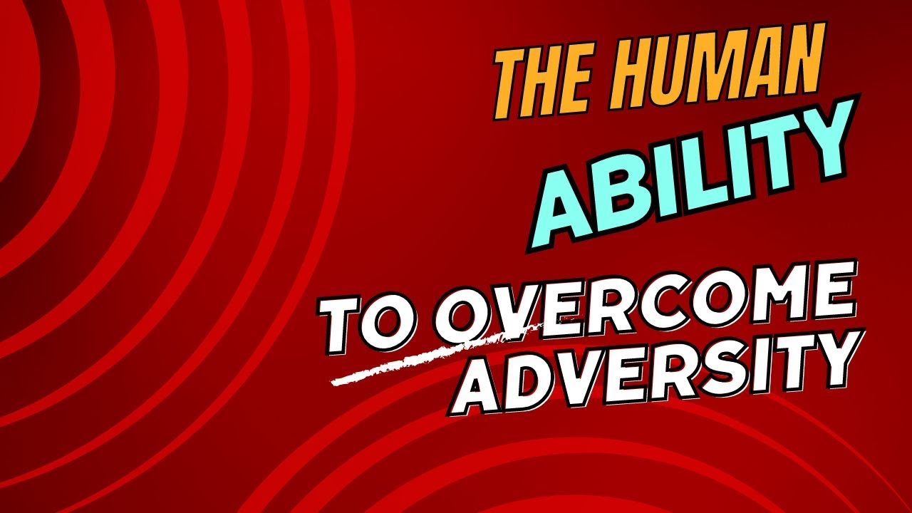 The Incredible Human Ability of Overcoming Adversity - YouTube