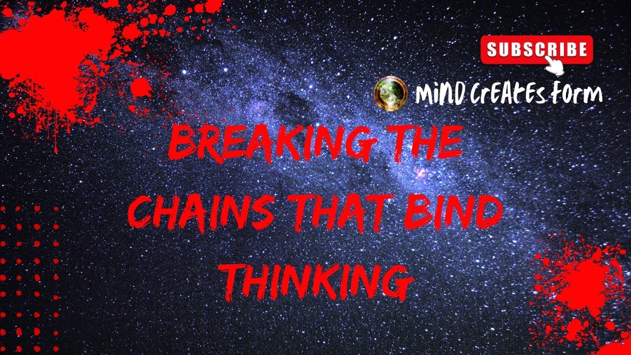 Breaking the Chains That Bind Thinking | Mind Creates Form - YouTube