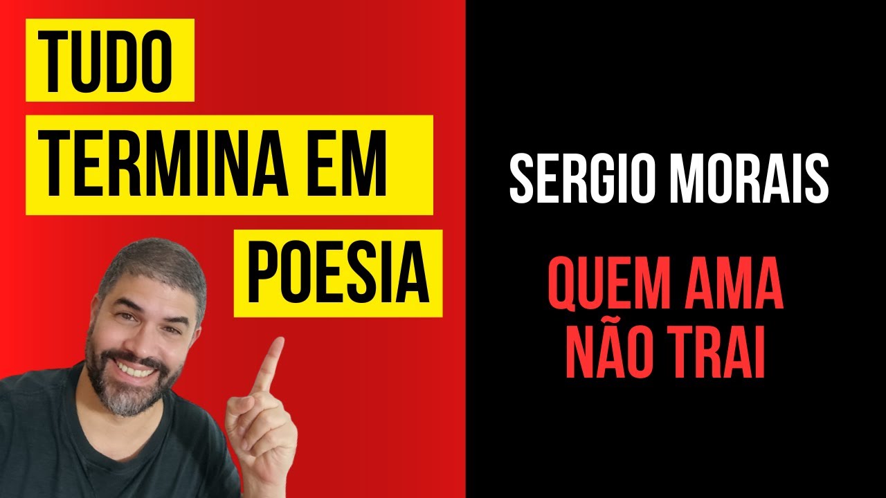 Tudo Termina Em Poesia ║ Sergio Morais - Quem Ama Não Trai - YouTube