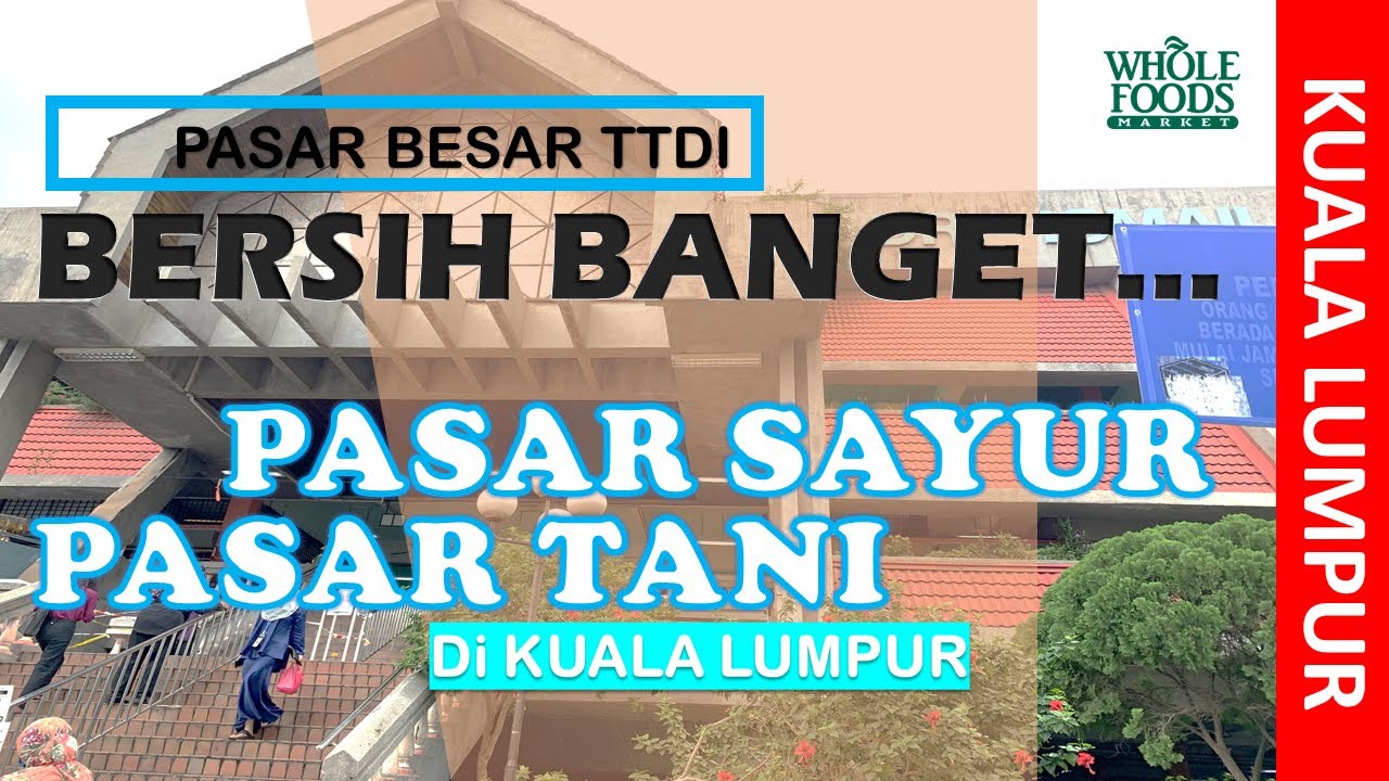 BERSIHNYA PASAR SAYUR DI KUALA LUMPUR. PASAR BESAR TTDI - YouTube