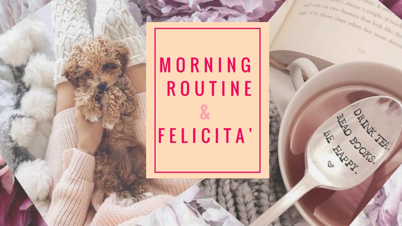 La mia Morning Routine & la Felicità! - YouTube