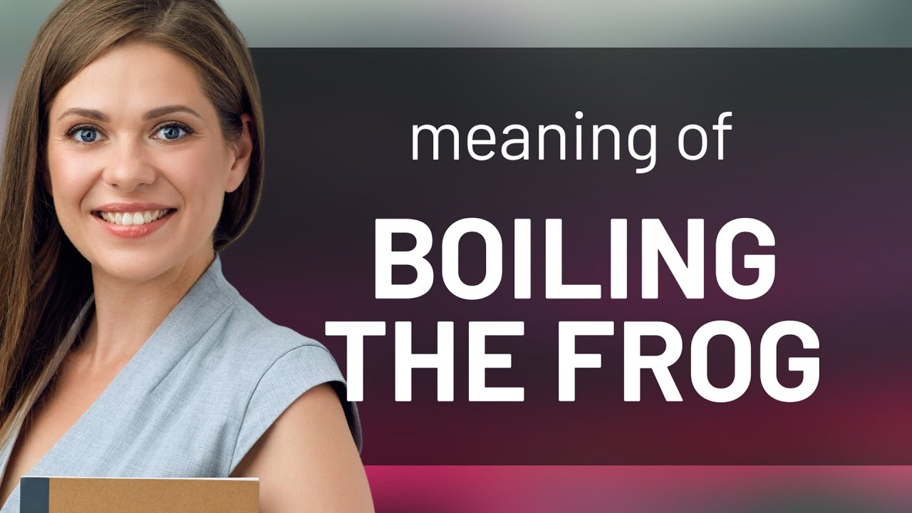 Understanding the Phrase "Boiling the Frog": A Guide to English Idioms ...