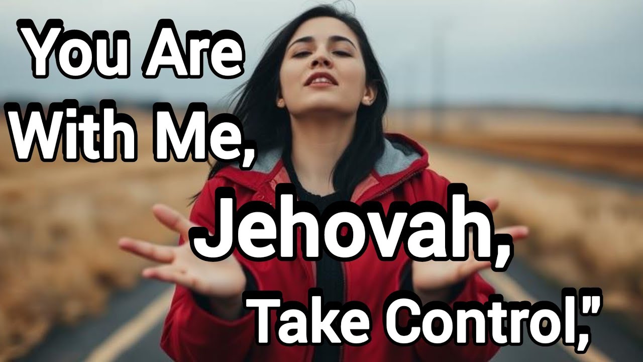 You Are With Me, Jehovah, Take Control," - YouTube