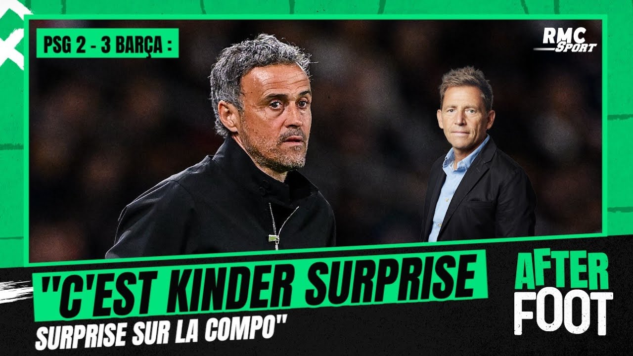 PSG 2-3 Barça : “Luis Enrique c'est Kinder Surprise sur la compo”, s ...