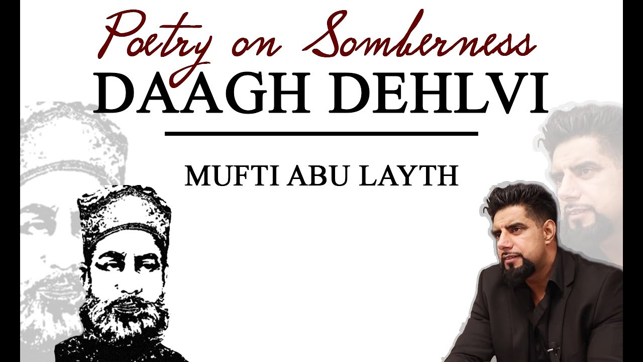Poetry by Daagh Dehlvi on Somberness | Mufti Abu Layth - YouTube
