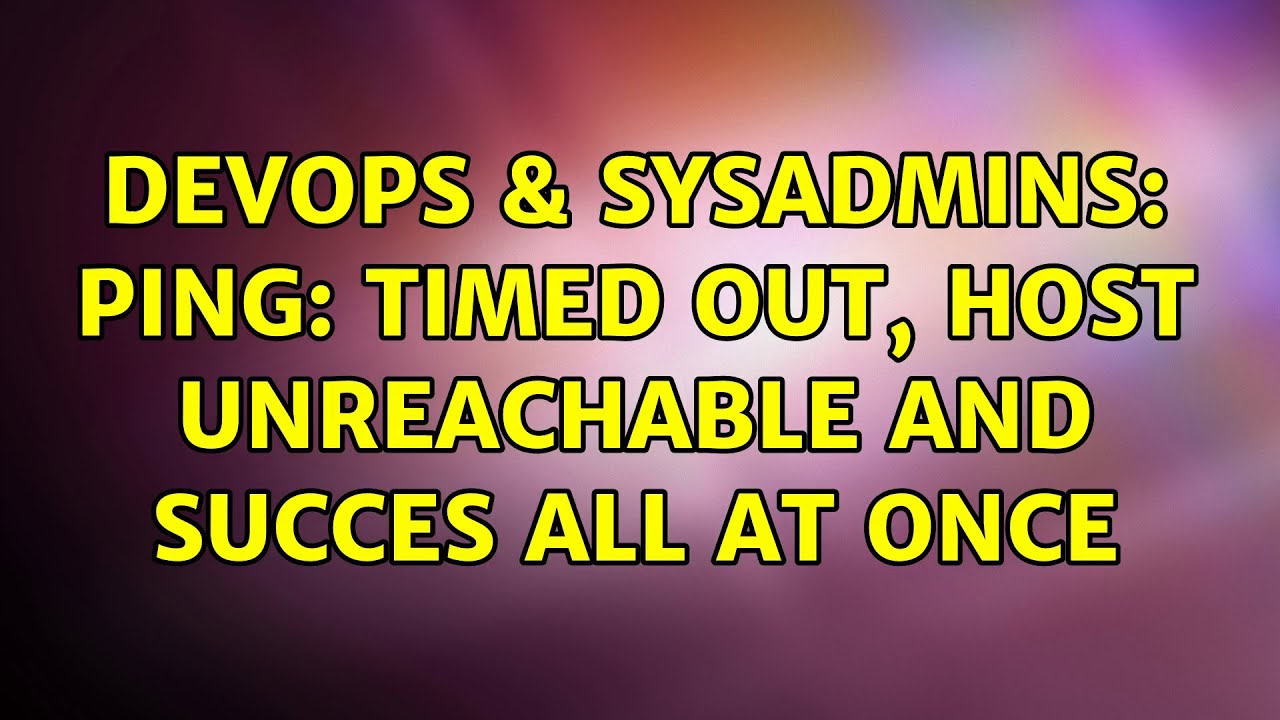 Devops And Sysadmins Ping Timed Out Host Unreachable And Succes All At Once 2 Solutions