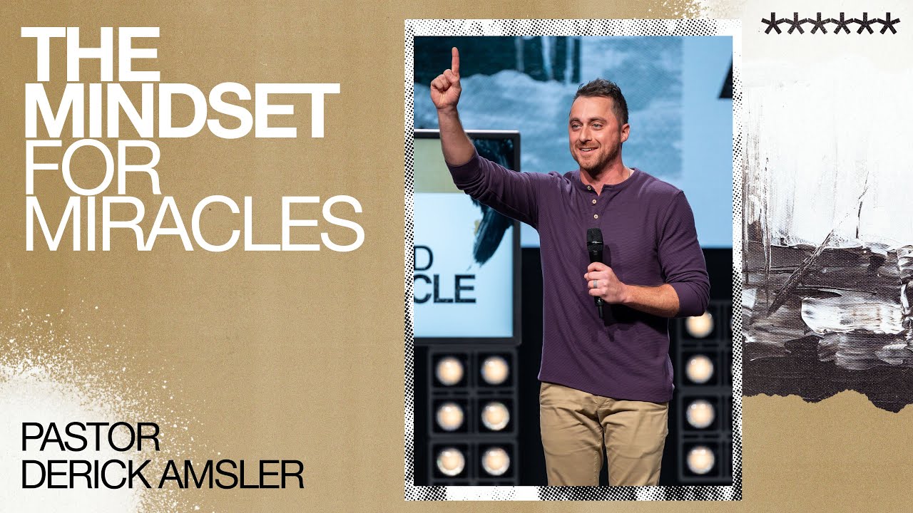 The Mindset for Miracles | I Need A Miracle | Pastor Derick Amsler ...