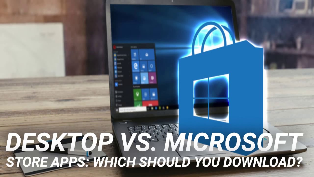 Desktop vs. Microsoft Store Apps: Which Should You Download? - YouTube