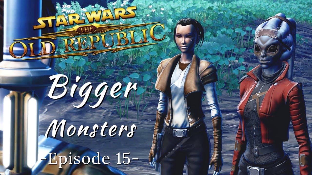 SWTOR: Meeting Bigger Monsters | Bounty Hunter Roleplay | Episode 15 ...