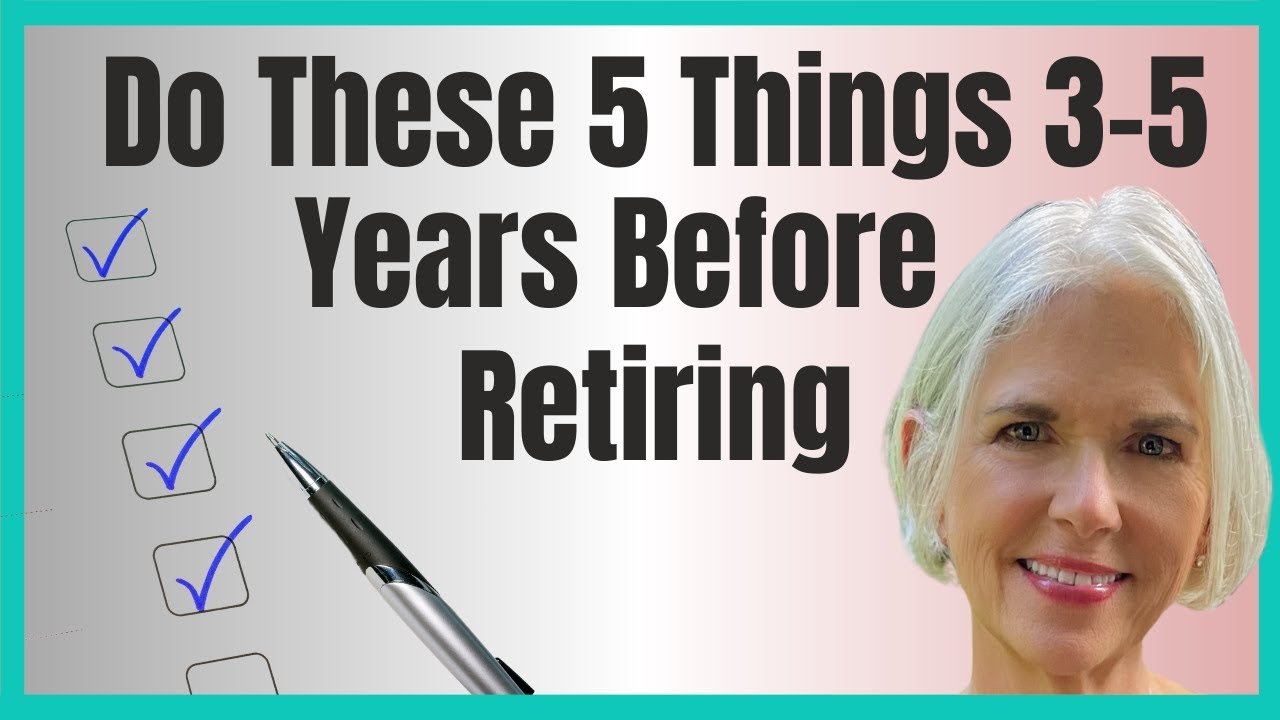 5 Things To Do in the 3 to 5 Years Before Retirement - YouTube