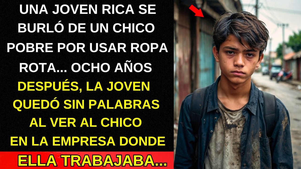 UNA JOVEN RICA SE BURLÓ DE UN CHICO POBRE POR USAR ROPA ROTA... OCHO ...