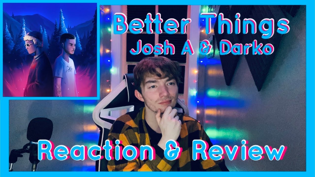 Josh A & Darko - BETTER THINGS (Reaction & Review) - YouTube