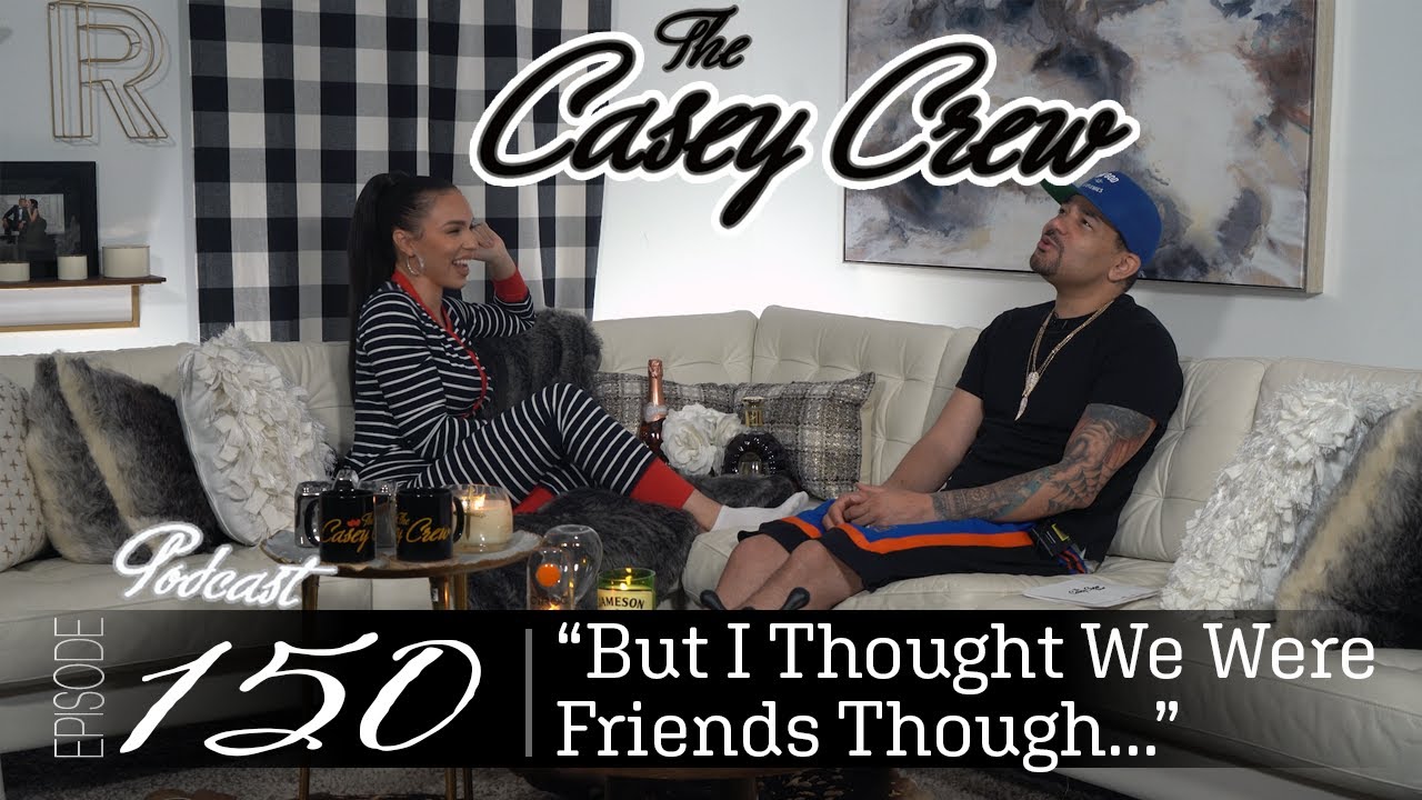 The Casey Crew Podcast Episode 150: But I Thought We Were Friends ...