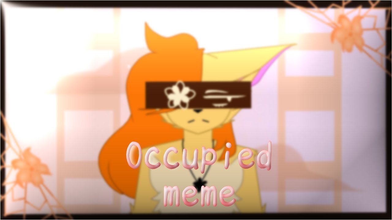 Occupied |Animation meme| - YouTube