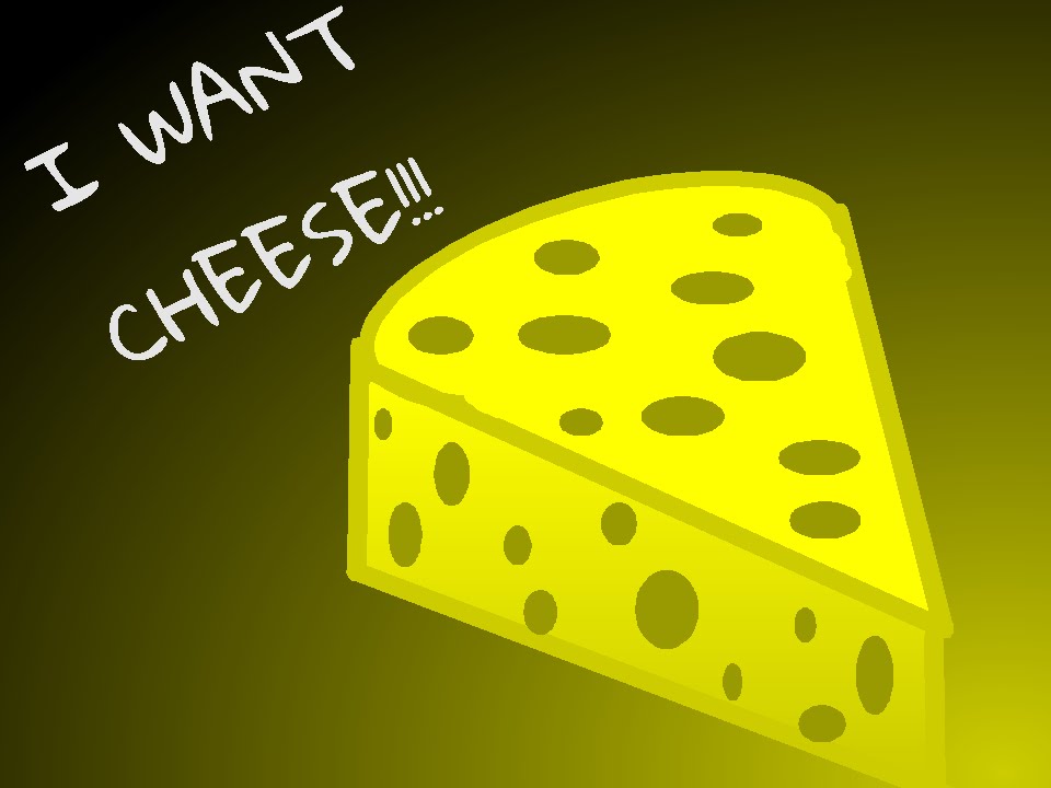 I WANT CHEESE!!! - YouTube