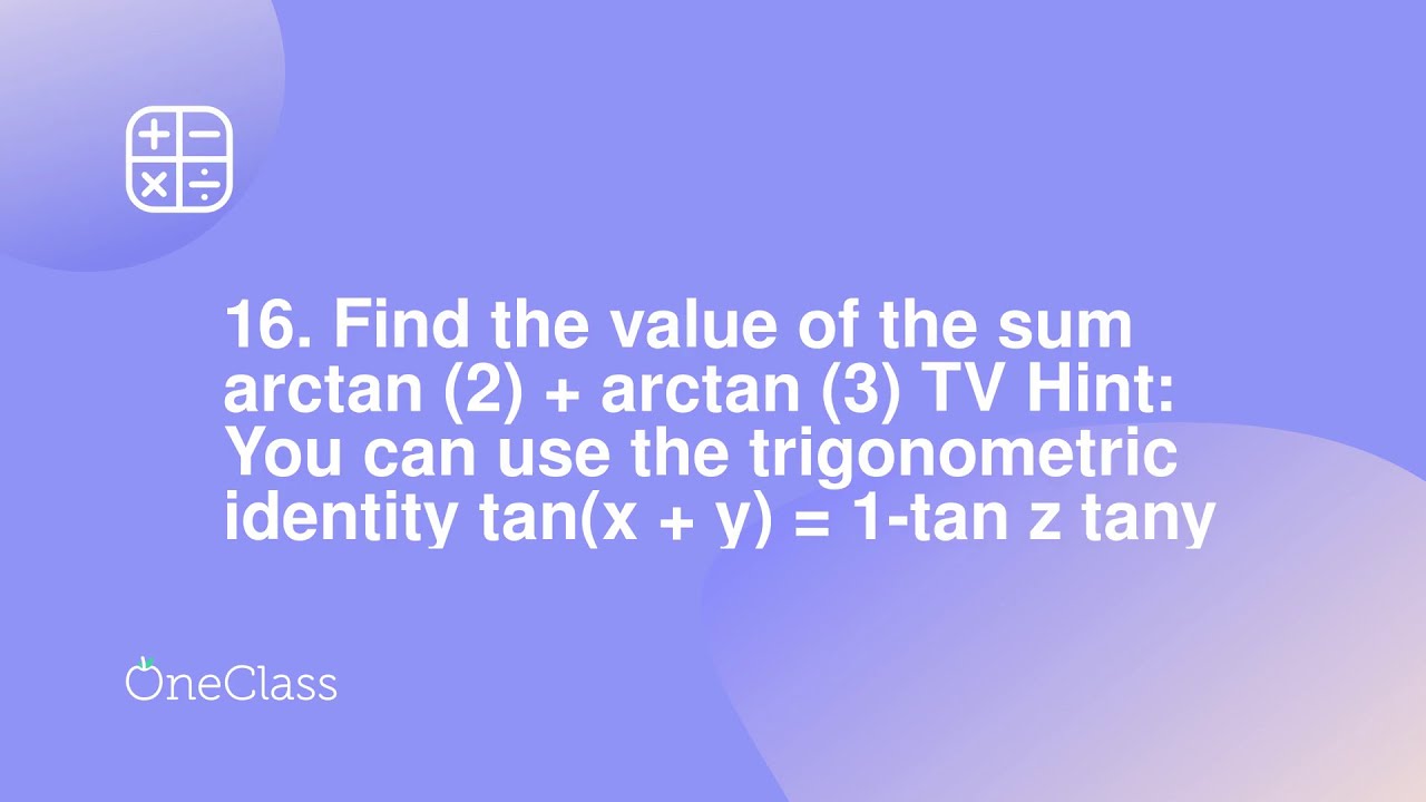 16 Find The Value Of The Sum Arctan 2 Arctan 3 TV Hint You Can 16-find-the-value-of-the-sum-arctan-2-arctan-3-tv-hint-you-can