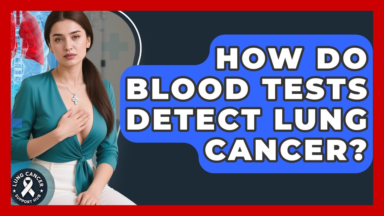 How Do Blood Tests Detect Lung Cancer? - Lung Cancer Support Hub - YouTube