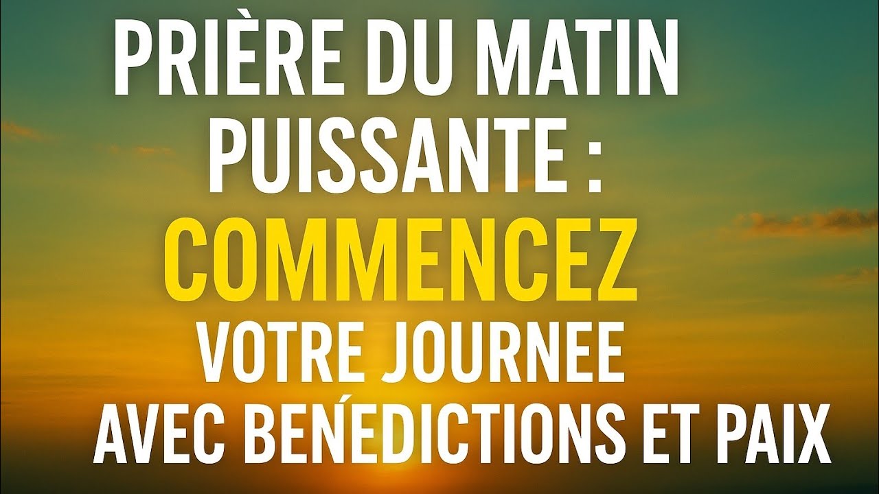 Prière du Matin Puissante _ Commencez Votre Journée avec Bénédictions ...