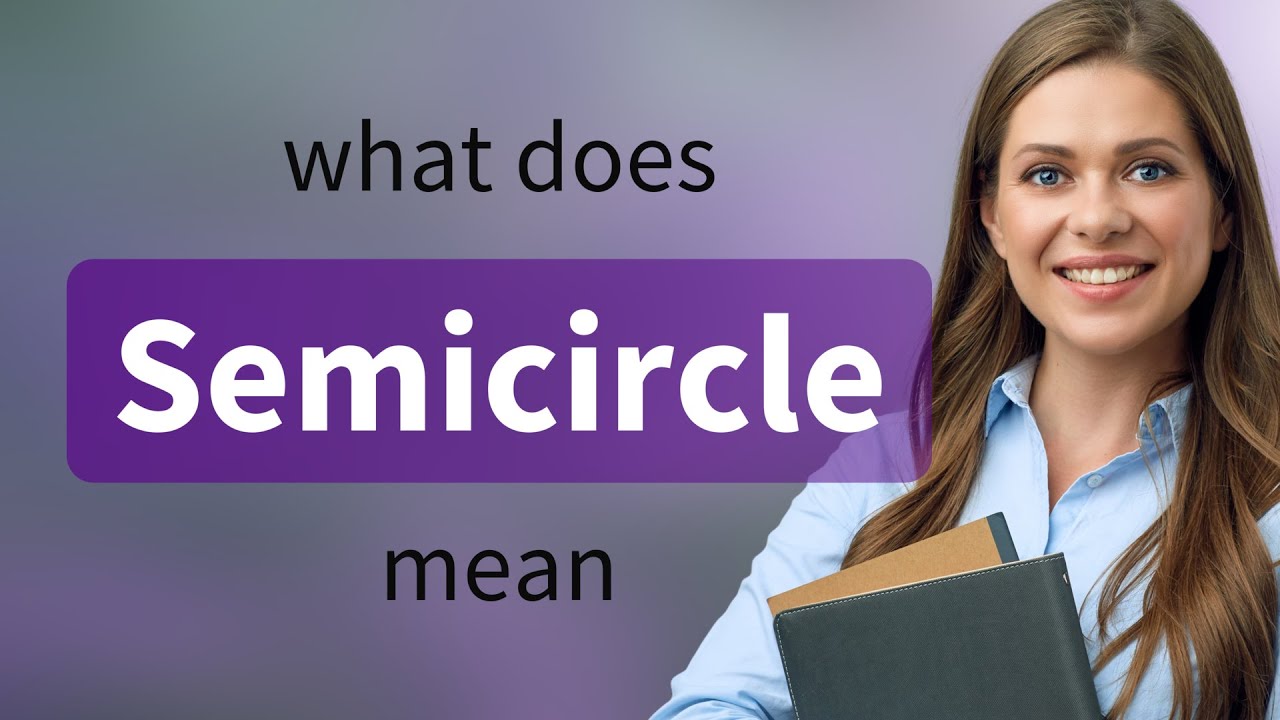 Semicircle • SEMICIRCLE definition - YouTube
