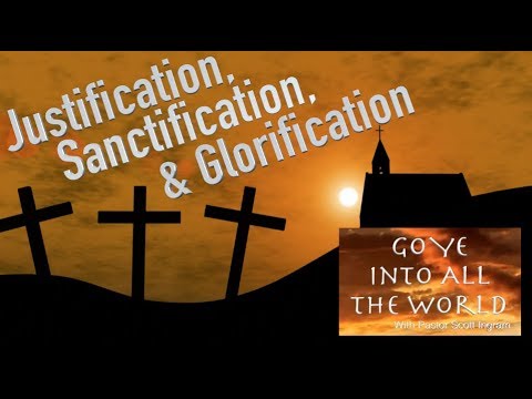 Justification, Sanctification, and Glorification - YouTube