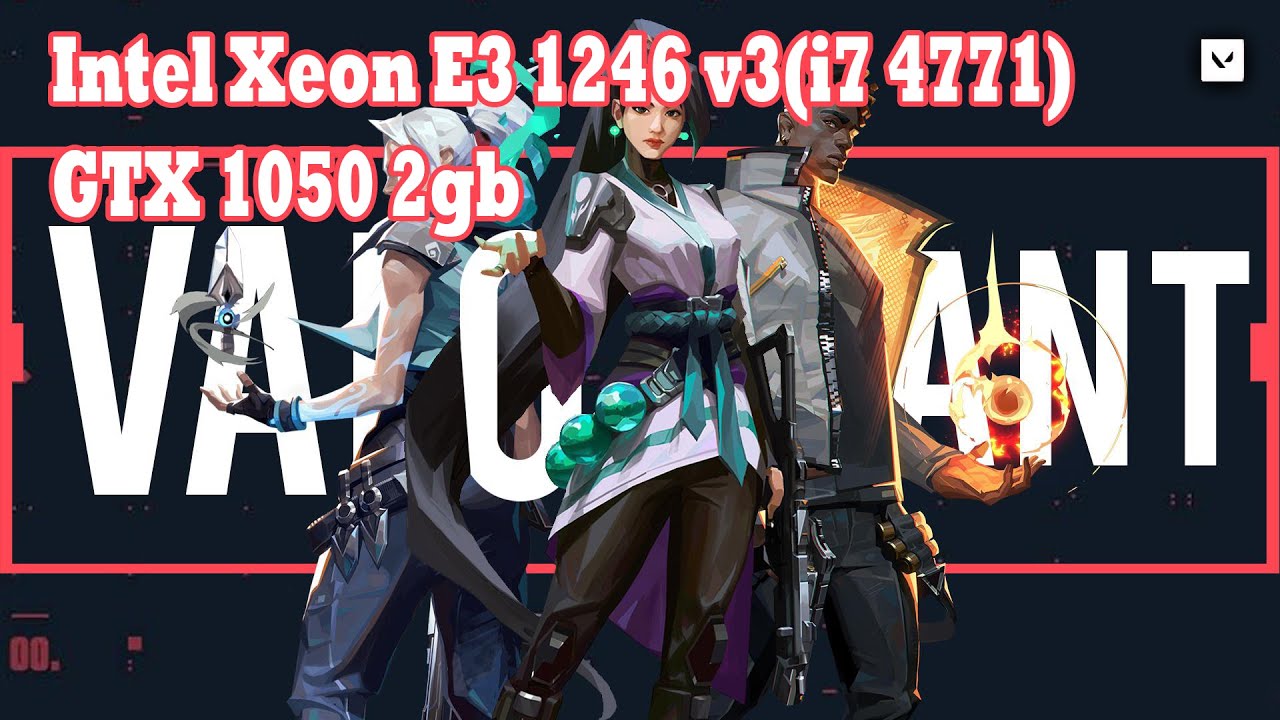 Valorant benchmark | Intel Xeon E3 1246 v3(i7 4771) | GTX 1050 2gb ...