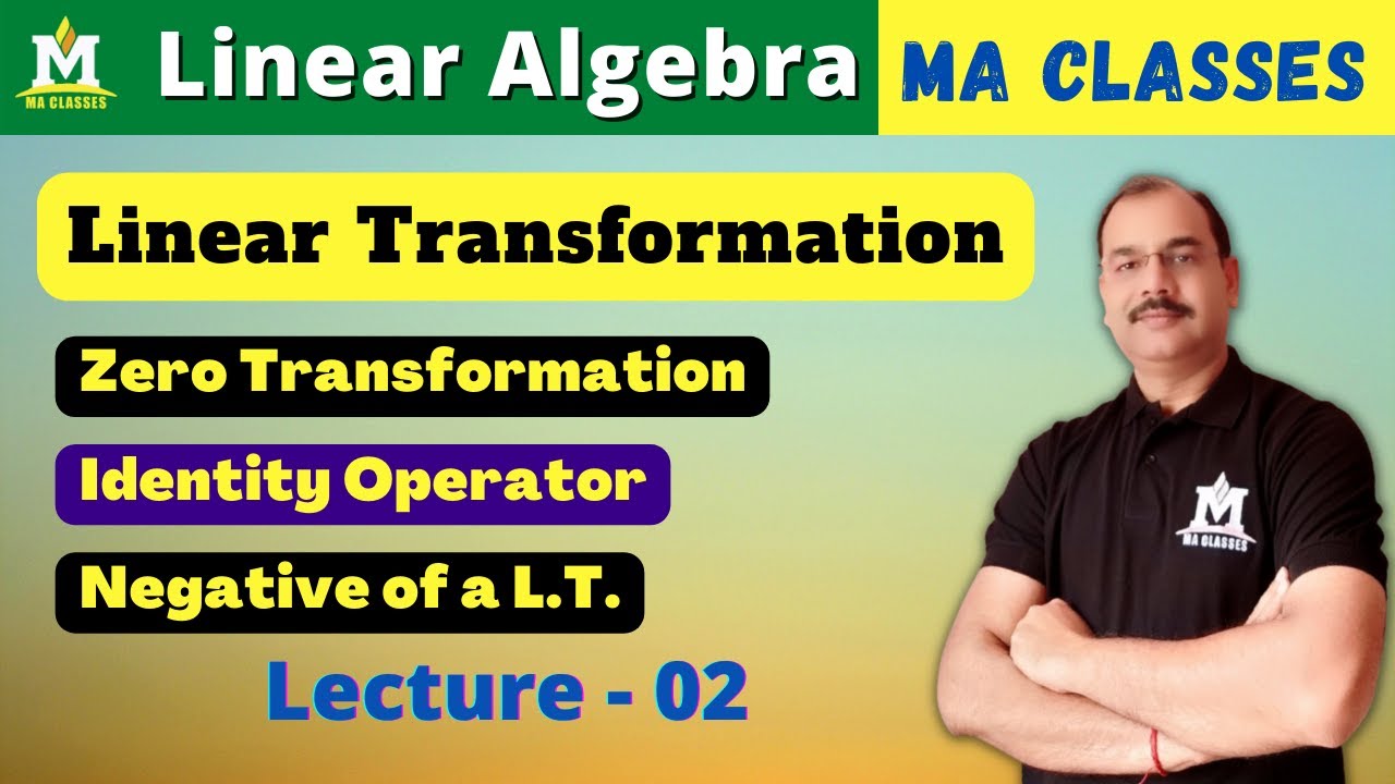 Zero Transformation, Identity Operator, Negative of a L.T. | Linear ...