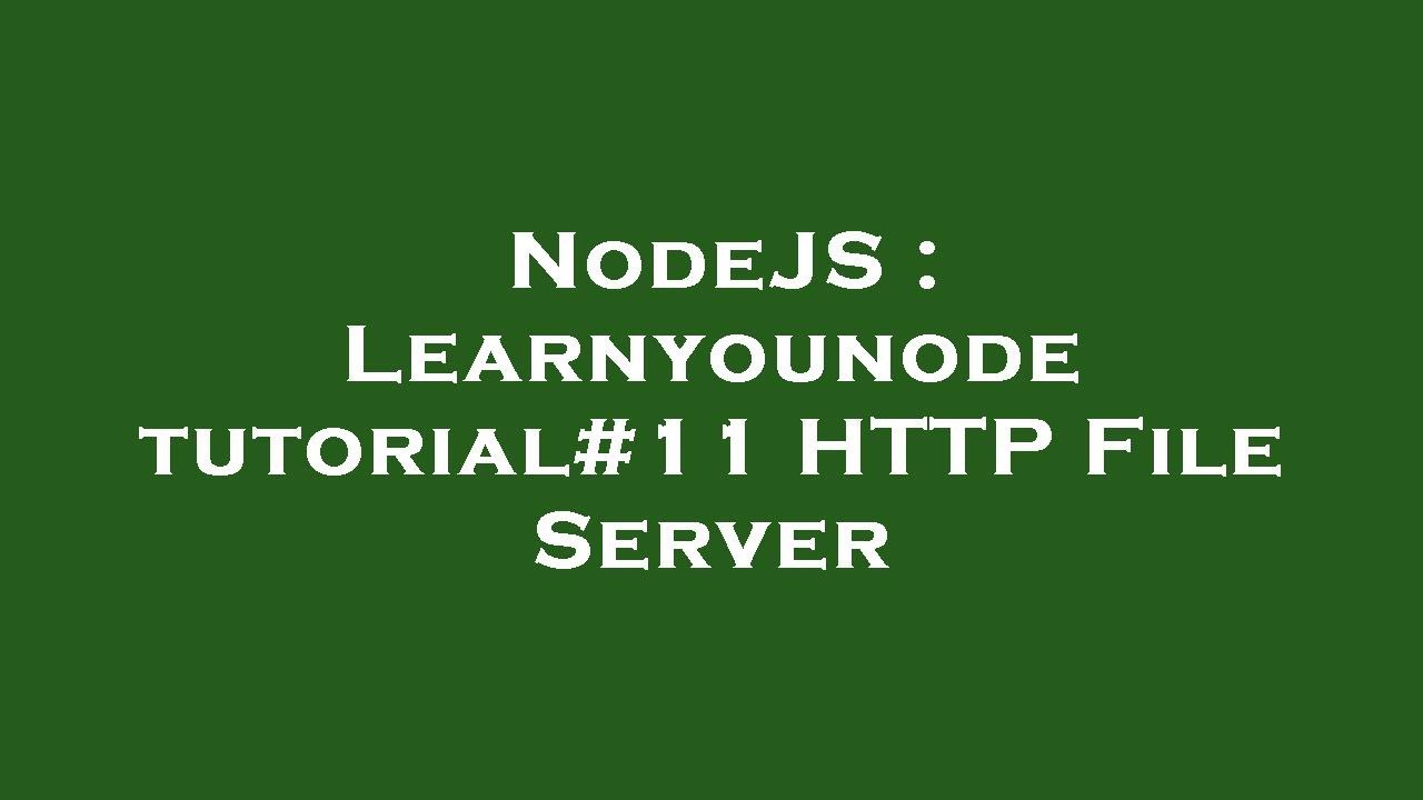 Nodejs Learnyounode Tutorial11 File Server Youtube