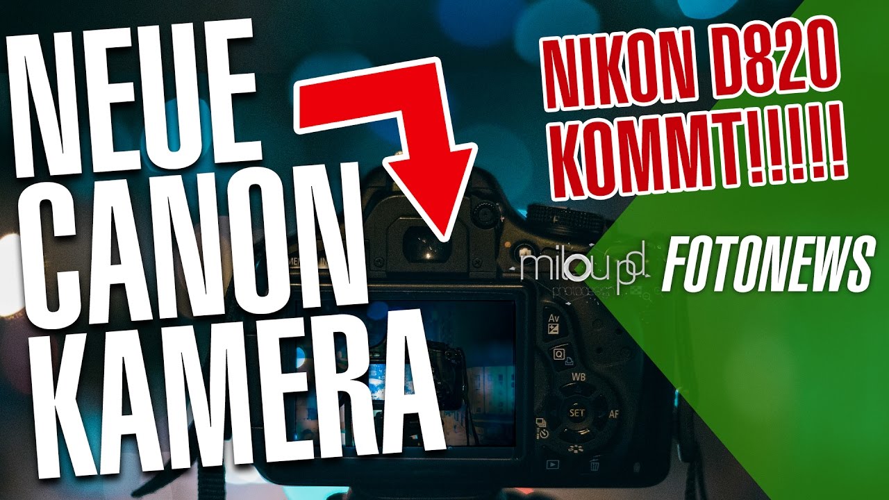 Neue Canon Kamera im Juli // Nikon bringt die D820 | Milou PD FOTONEWS ...