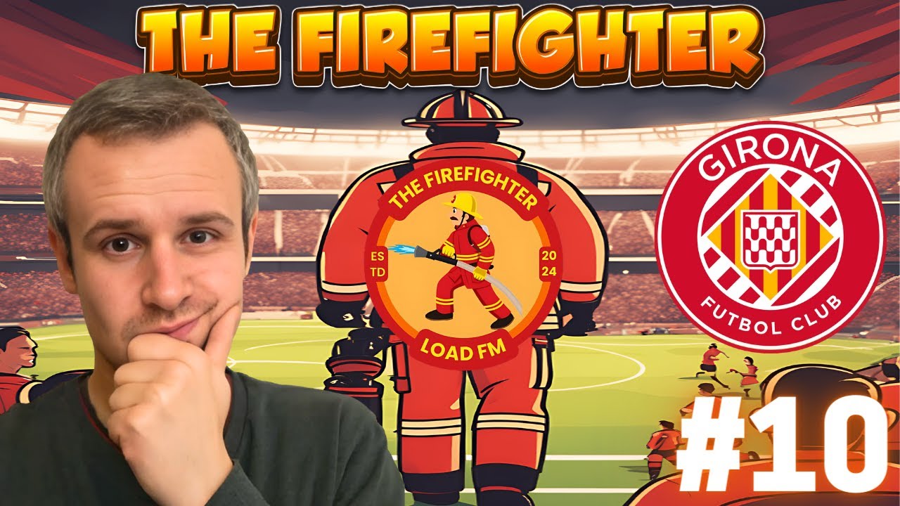 GIRONA FC - Club 10 | The FIREFIGHTER - FM24 - The Final Chapter! - YouTube