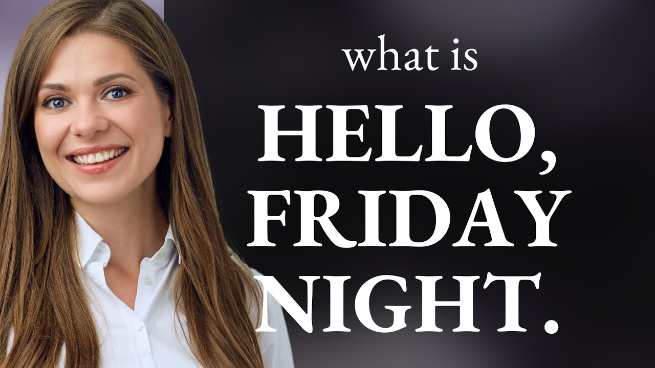 Hello, Friday Night! - Unpacking the Joy and Expectations - YouTube