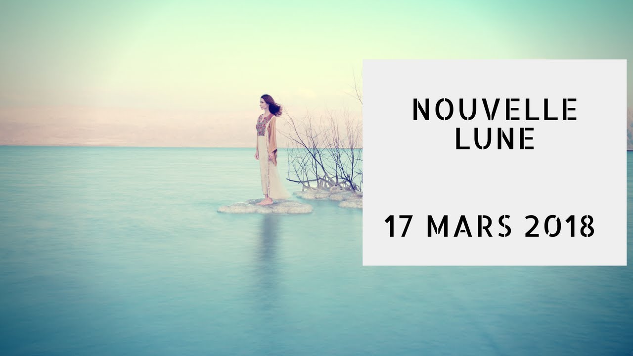 La Nouvelle Lune du 17 mars - Pense, crois, rêve et Ose ! - YouTube
